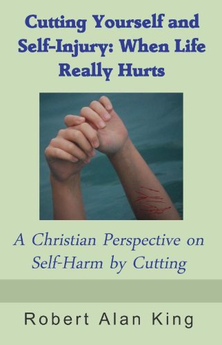 Cutting Yourself and Self-Injury: When Life Really Hurts - A Christian Perspective on Self-Harm ...