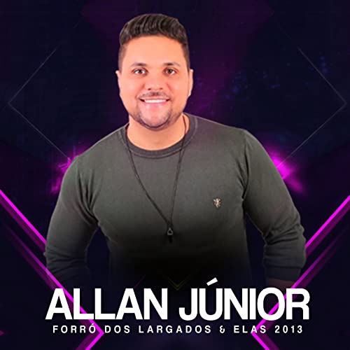 Forró dos Largados & Elas 2013 (Ao Vivo) de Allan Júnior no Amazon Music Unlimited