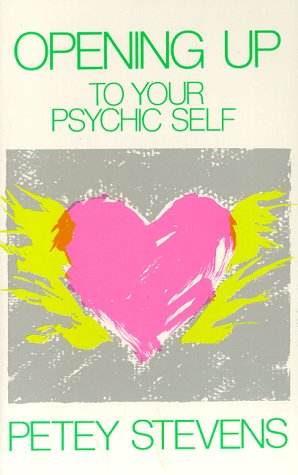 Opening Up to Your Psychic Self: Stevens, Petey: 9780961253202: Amazon ...