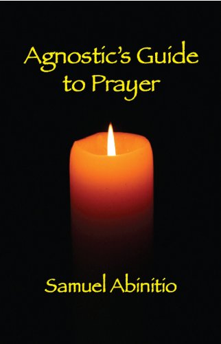 Amazon.com: An Agnostic' Guide to Prayer eBook : Abinitio, Samuel ...