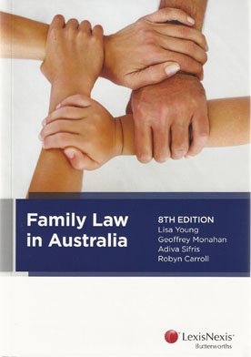 Family Law in Australia, 8th Edition: Young, L; Monahan, G; Sifris, A ...