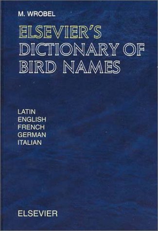 Elsevier's Dictionary of Bird Names: In Latin, English, French, German ...