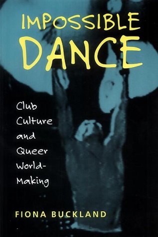 Impossible Dance: Club Culture and Queer World-Making : Buckland, Fiona ...