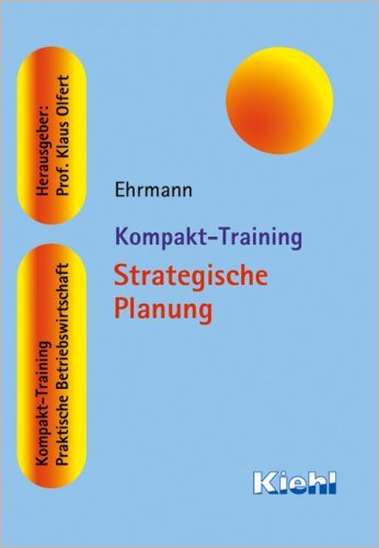 Kompakt-Training Strategische Planung (Kompakt-Training Praktische Betriebswirtschaft) - Ehrmann ...