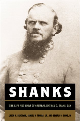 Shanks: The Life and Wars of General Nathan G. Evans, CSA: Jason H ...