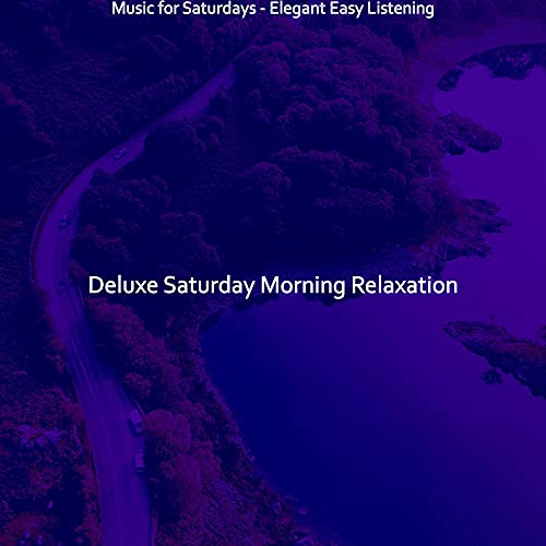 Music for Saturdays - Elegant Easy Listening de Deluxe Saturday Morning ...
