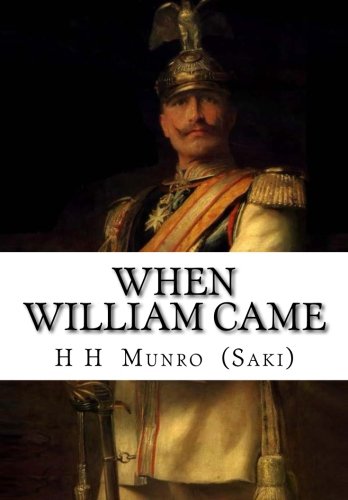 When William Came: Saki, H H Munro: 9781517740030: Amazon.com: Books