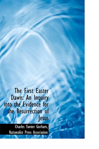 The First Easter Dawn: An Inquiry into the Evidence for the ...