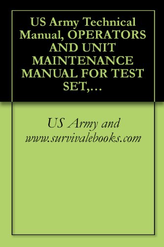 US Army Technical Manual, OPERATOR’S AND UNIT MAINTENANCE MANUAL FOR ...
