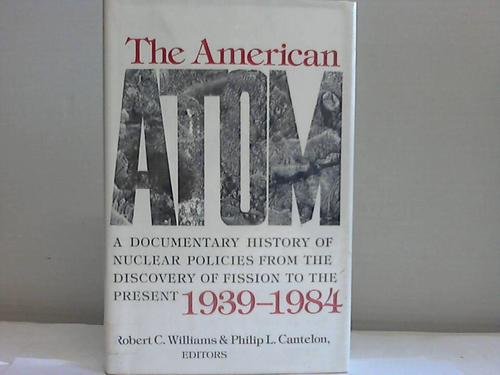 The American Atom: A Documentary History of Nuclear Policies from the ...