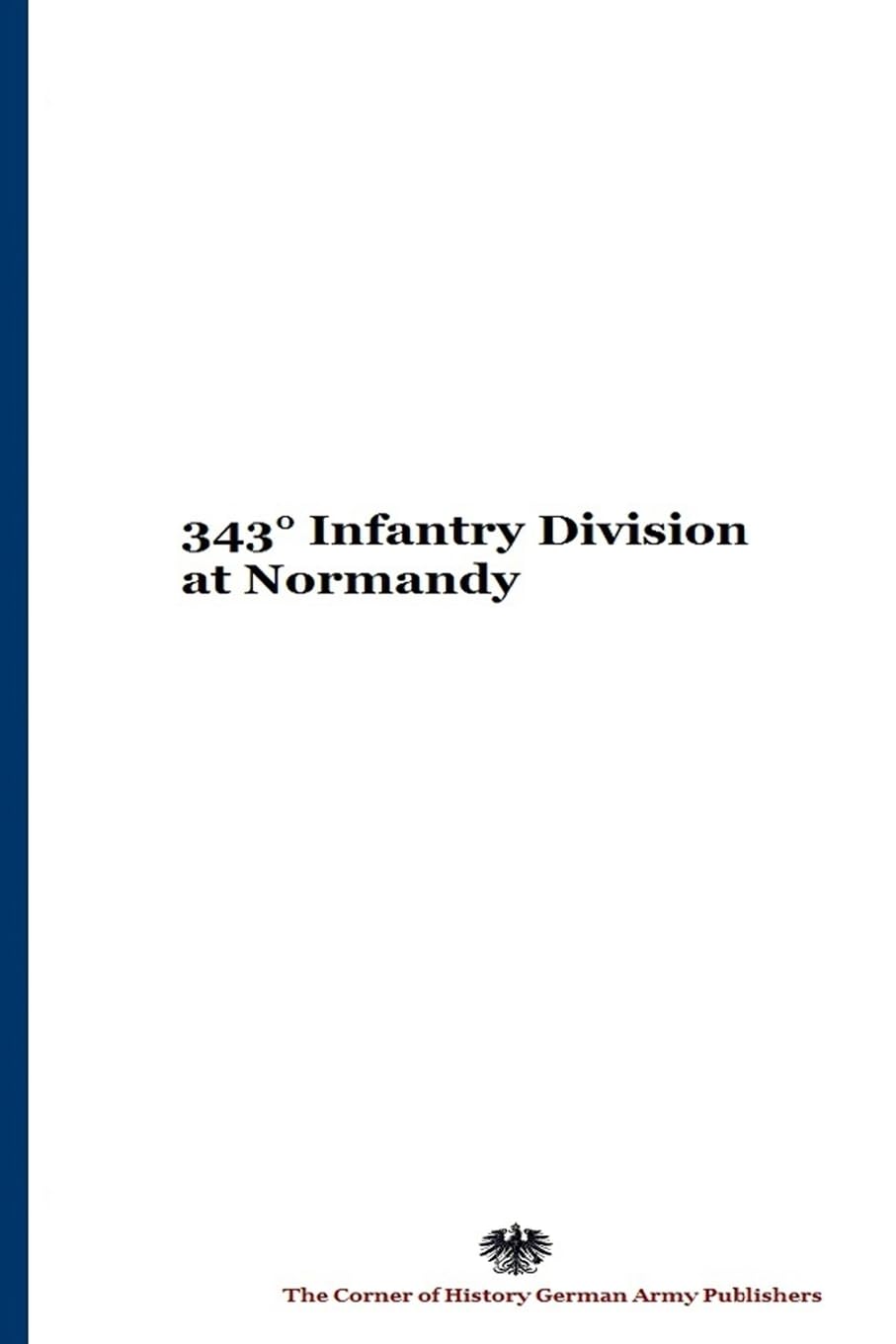 343 Infantry Division at Normandy: Uruena A, Mr Gustavo, Publishers, German Army: 9781545085806 ...