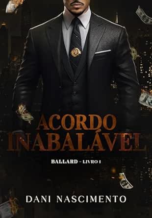 ACORDO INABALÁVEL: BALLARD - Livro 1 eBook : Nascimento, Dani: Amazon.com.br: Loja Kindle