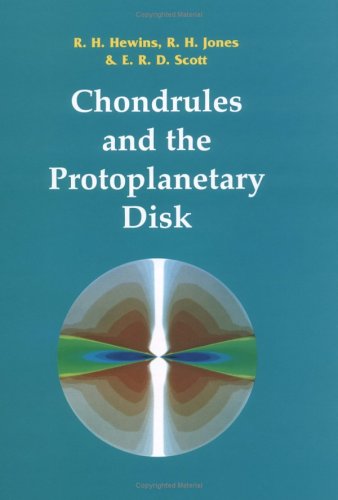 Chondrules and the Protoplanetary Disk: Hewins, R. H., Jones, Rhian ...