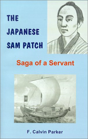 The Japanese Sam Patch: Saga of a Servant: Parker, F. Calvin ...