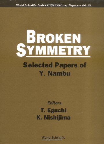 Broken Symmetry: Selected Papers of Y. Nambu (World Scientific Series in 20th Century Physics ...