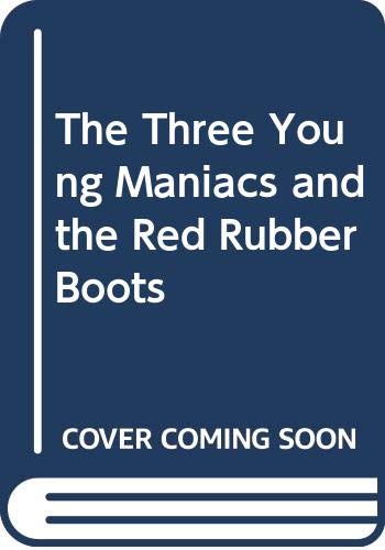 The Three Young Maniacs and the Red Rubber Boots: Nagel, Karen Berman ...