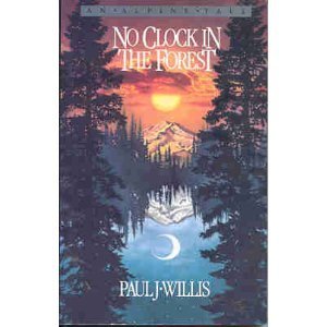 No Clock in the Forest (An Alpine Tale): Willis, Paul J.: 9780891075998 ...
