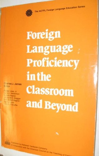 Foreign Language Proficiency in the Classroom and Beyond (ACTFL FOREIGN ...