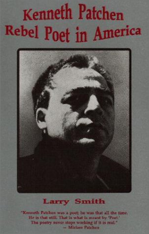 Kenneth Patchen, Rebel Poet in America: Smith, Larry R.: 9780933087590 ...