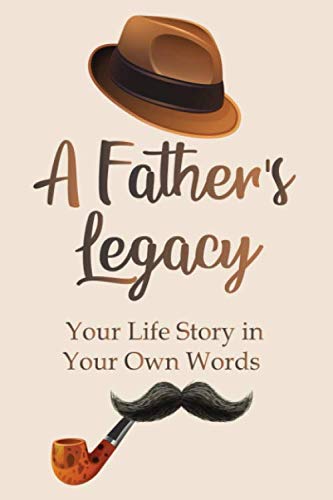 A Father's Legacy Your Life Story In Your Own Words: A Collection Of ...