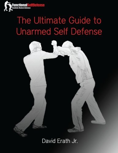 The Ultimate Guide to Unarmed Self Defense by David Erath Jr (2014-04 ...