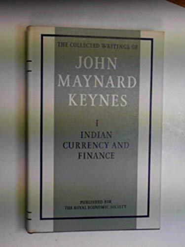 Collected Writings of John Maynard Keynes 1: Indian Currency and Finance (v. 1): Keynes, John ...