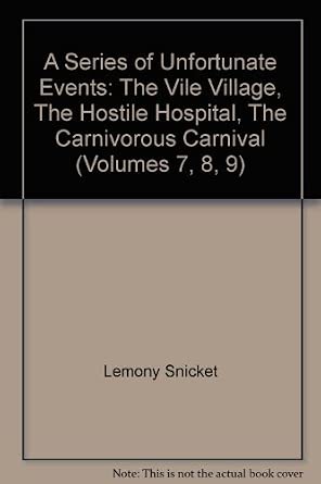 A Series of Unfortunate Events: The Vile Village, The Hostile Hospital ...