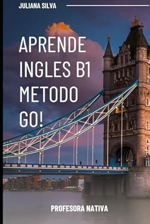 Aprendiendo Inglés en el Nivel B1: Nivel B1 con el método GO! (Aprende ...