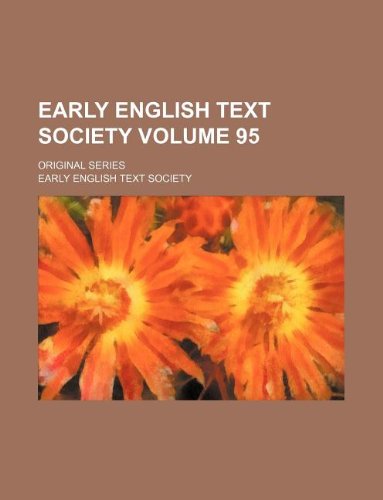 Early English Text Society Volume 95 ; Original series: Early English ...
