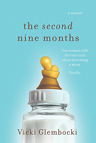 The Second Nine Months: One Woman Tells the REAL Truth About Becoming a ...