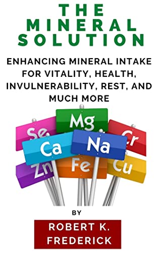 The Mineral Solution: Enhancing Mineral Intake for Vitality, Health ...
