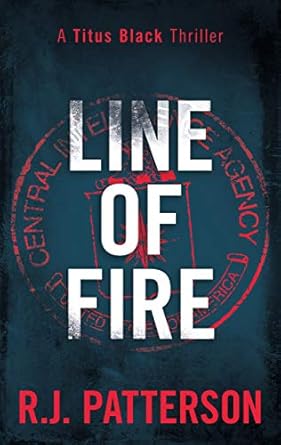 Line of Fire (Titus Black Thriller series Book 4) eBook : Patterson, R ...