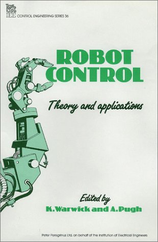 Robot Control: Theory and Applications (I E E CONTROL ENGINEERING ...