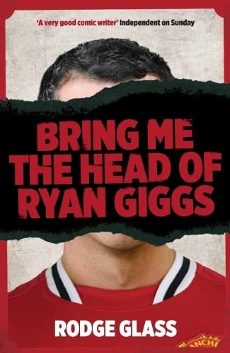Bring Me the Head of Ryan Giggs: Glass, Rodge: 9781906994389: Amazon ...