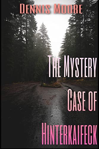 The Mystery case of Hinterkaifeck: A true crime eBook : Moore, Dennis ...