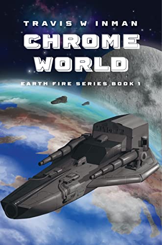 Amazon.com: Chrome World (Earth Fire Book 1) eBook : Inman, Travis W ...