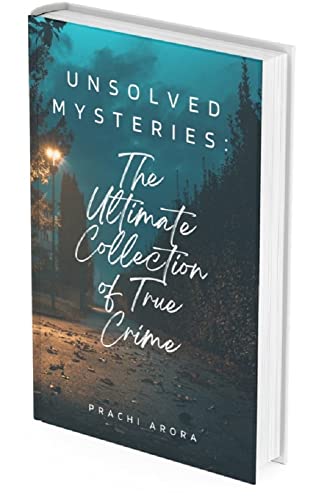 Amazon.com: Unsolved Mysteries: The Ultimate Collection of True Crime eBook : Arora, Prachi ...