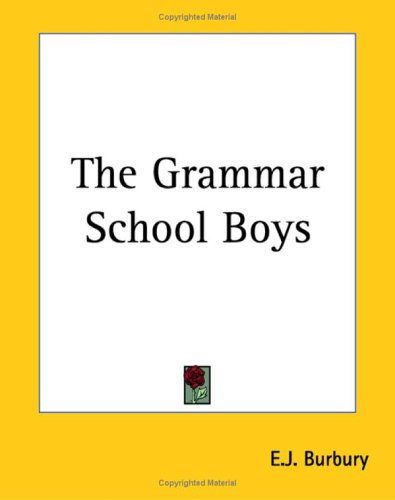 The Grammar School Boys: Burbury, E. J.: 9781419164460: Amazon.com: Books
