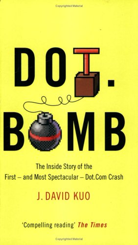 Dot.Bomb: My Days and Night at an Internet Goliath: David Kuo ...