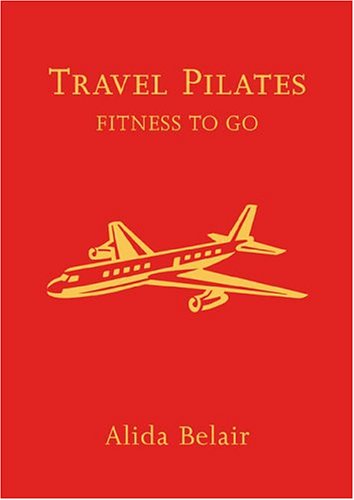 Travel Pilates: Fitness To Go: Belair, Alida: 9781863952699: Amazon.com ...