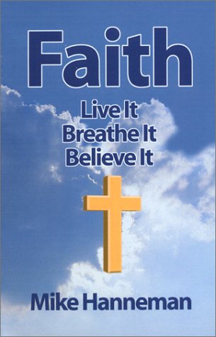 Faith: Live It, Breathe It, Believe It: Hanneman, Mike: 9781585972425 ...