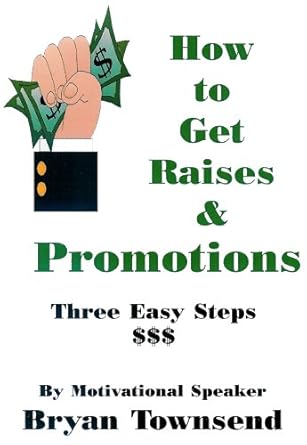 How to Get Raises and Promotions: Amazon.co.uk: 9780966184846: Books