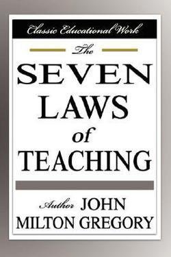 John Milton Gregory: The Seven Laws of Teaching (Hardcover); 2007 ...