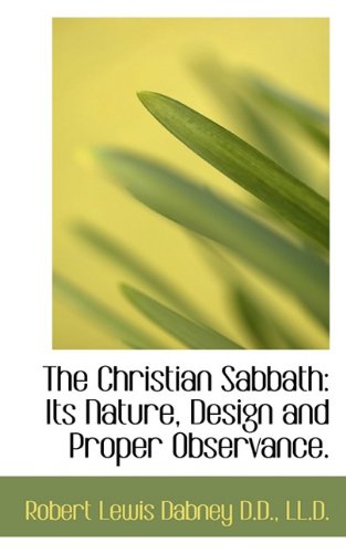 The Christian Sabbath: Its Nature, Design and Proper Observance ...