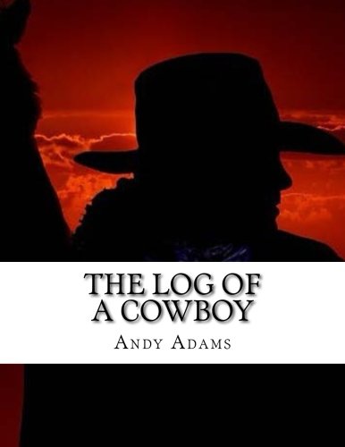 The Log of a Cowboy: Adams, Andy: 9781533462459: Amazon.com: Books