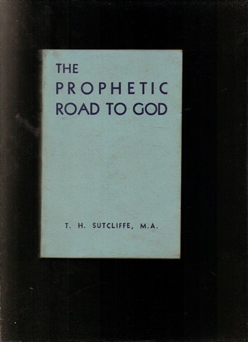 The Prophetic Road To God: Thomas Henry. Sutcliffe: Amazon.com: Books