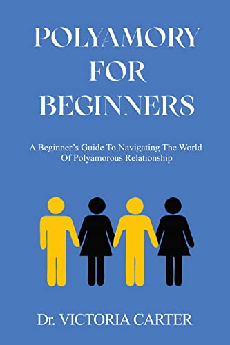 POLYAMORY FOR BEGINNERS: A Beginner’s Guide to Navigating the World of ...