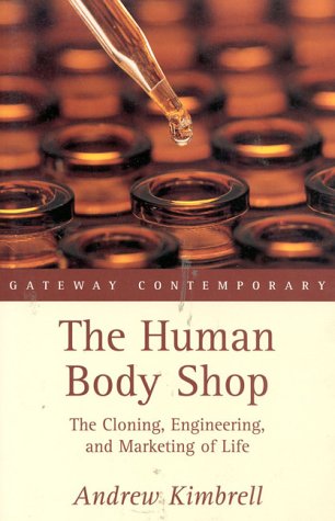 The Human Body Shop: The Cloning, Engineering, and Marketing of Life ...