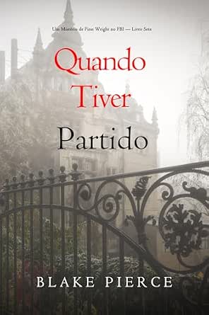 Quando Tiver Partido (Um Mistério de Finn Wright no FBI — Livro Sete ...