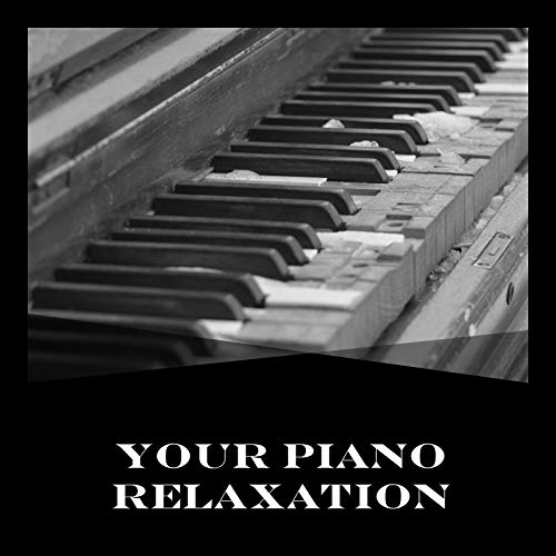 Play Your Piano Relaxation by Relaxing Chill Out Music on Amazon Music